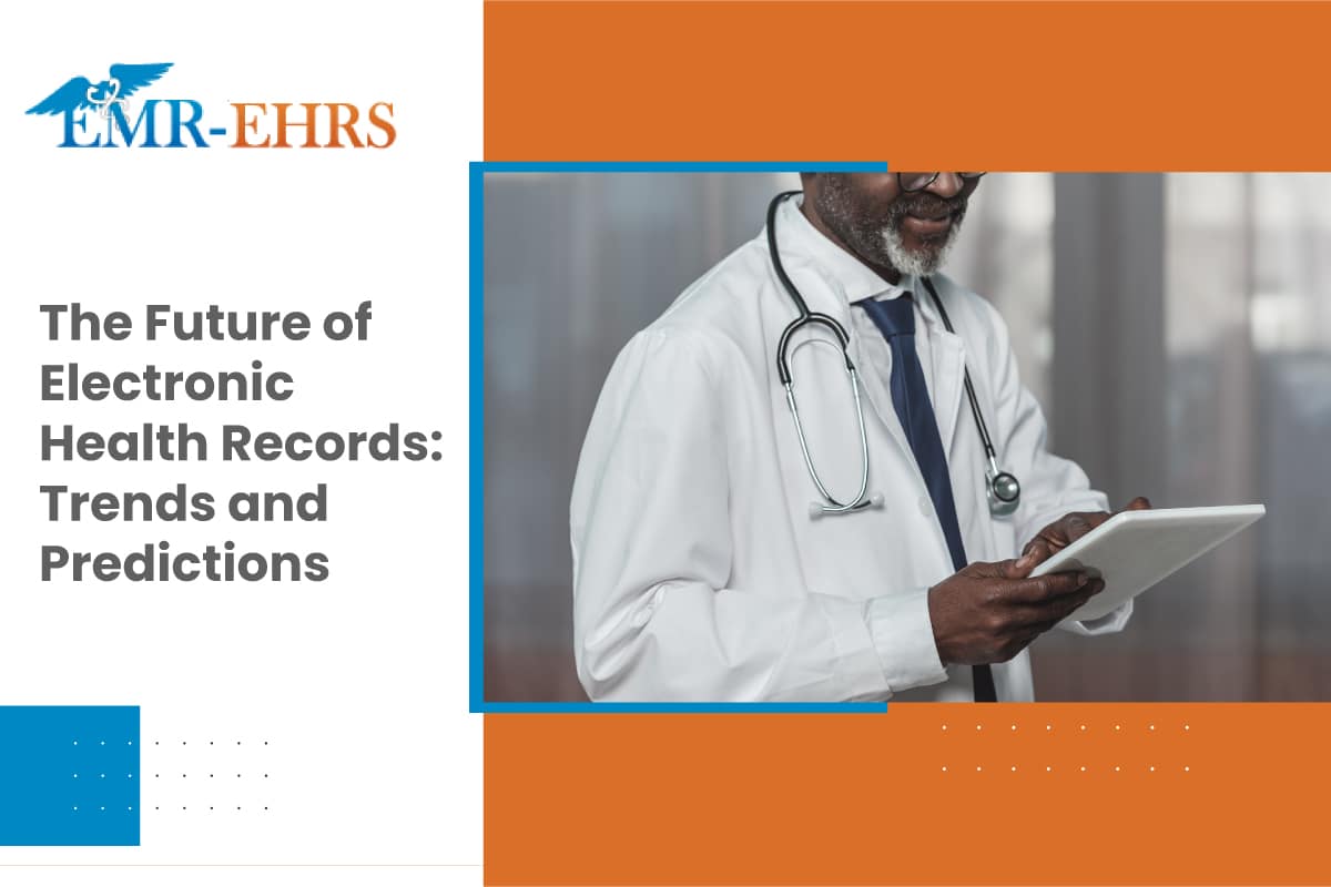 Future of Electronic Health Records: Trends & Predictions.
